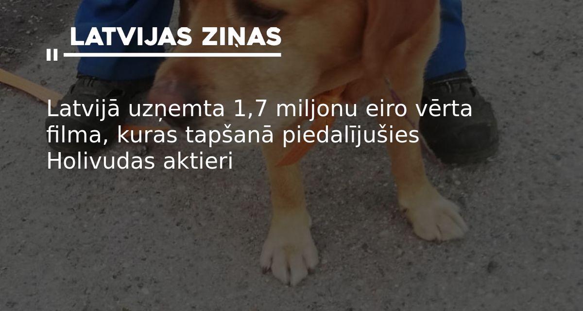 Latvijā uzņemta 1,7 miljonu eiro vērta filma, kuras tapšanā ...